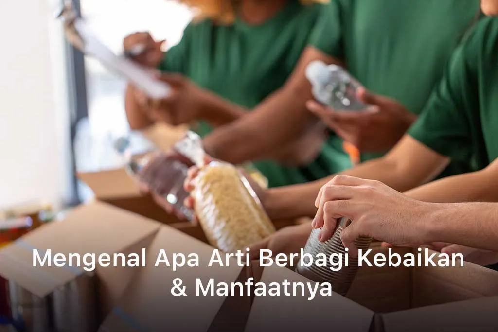 Mengenal Apa Arti Berbagi Kebaikan & Manfaatnya